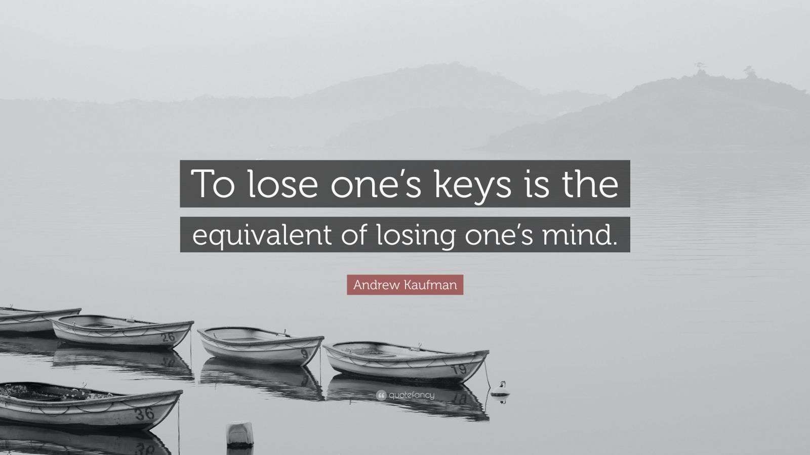 Andrew Kaufman Quote: “To lose one’s keys is the equivalent of losing ...