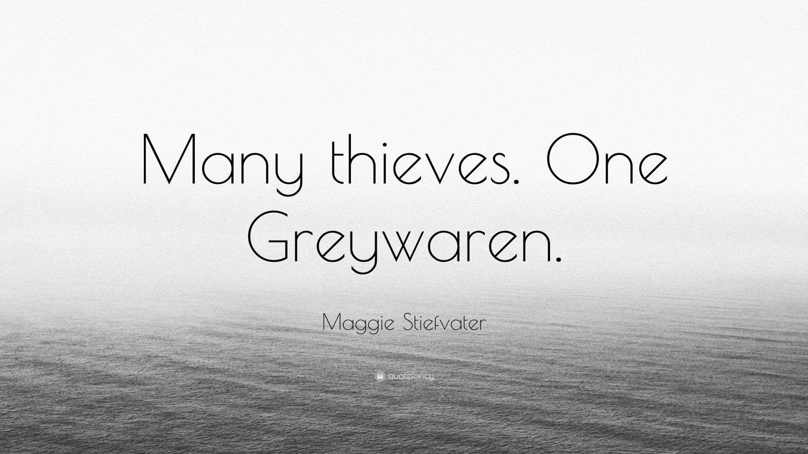 Maggie Stiefvater Quote: “Many thieves. One Greywaren.”