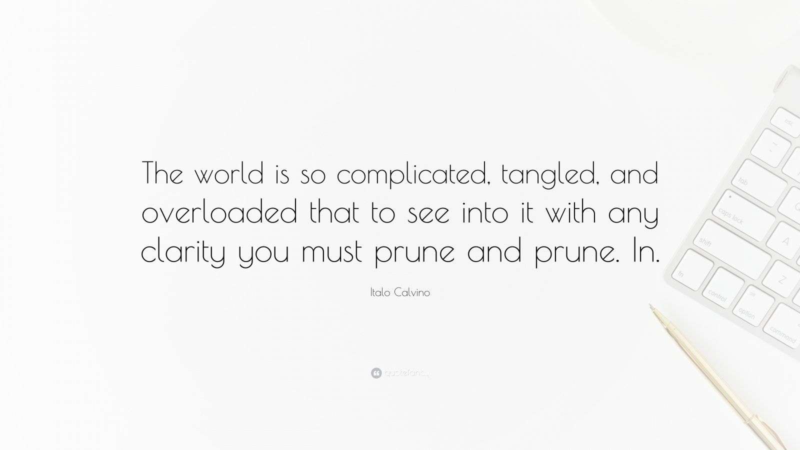 Italo Calvino Quote: “The world is so complicated, tangled, and ...