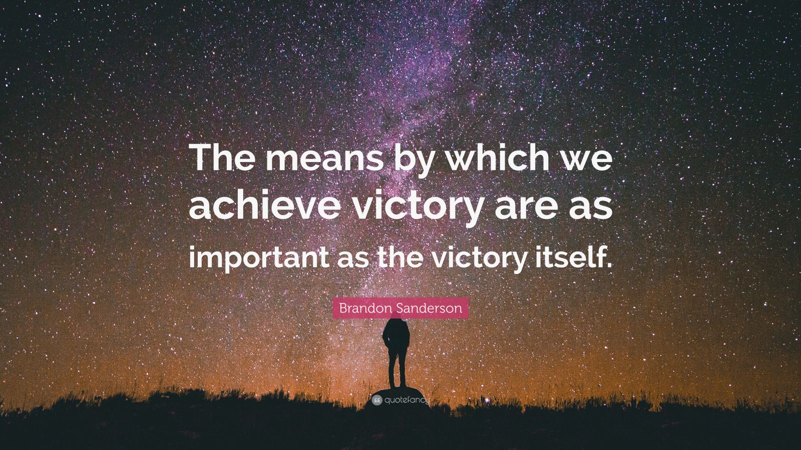 Brandon Sanderson Quote: “The means by which we achieve victory are as ...
