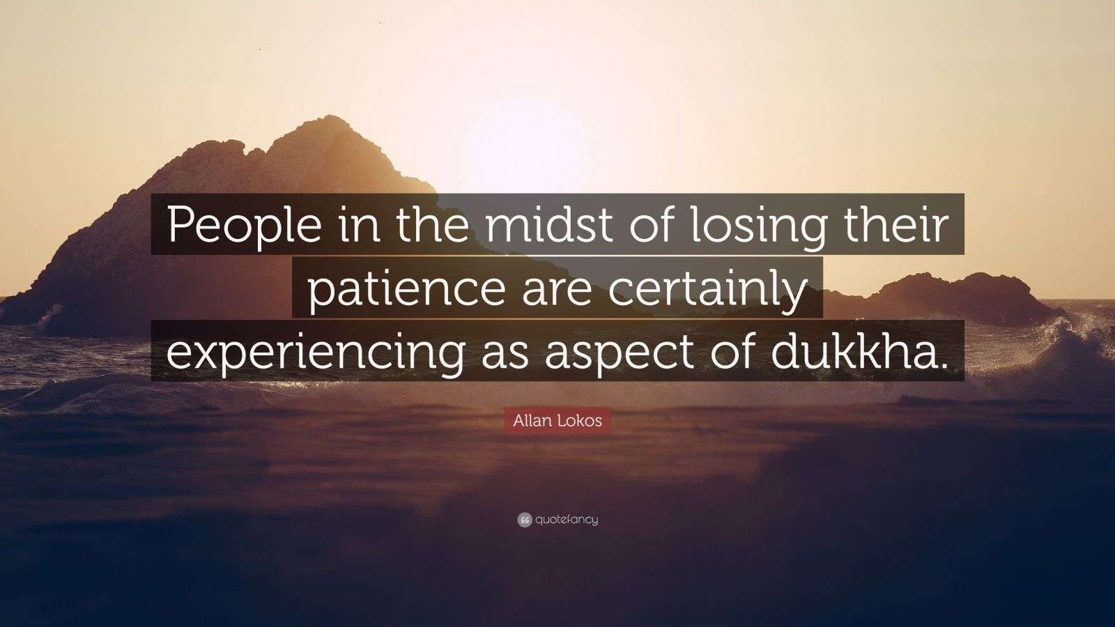 Allan Lokos Quote: “People in the midst of losing their patience are ...