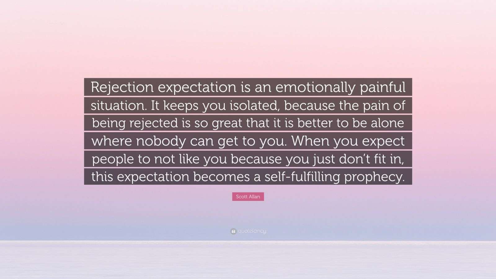 Scott Allan Quote: “Rejection expectation is an emotionally painful ...