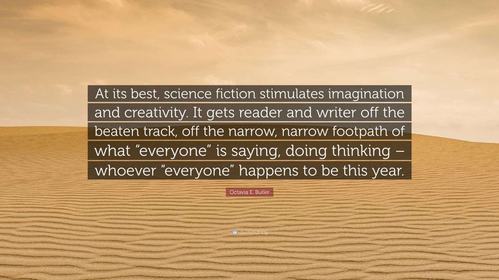 Octavia E. Butler Quote: “At its best, science fiction stimulates ...