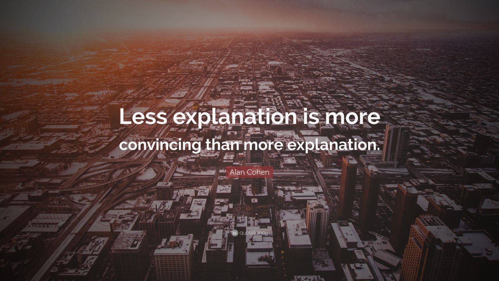 Alan Cohen Quote: “Less explanation is more convincing than more ...