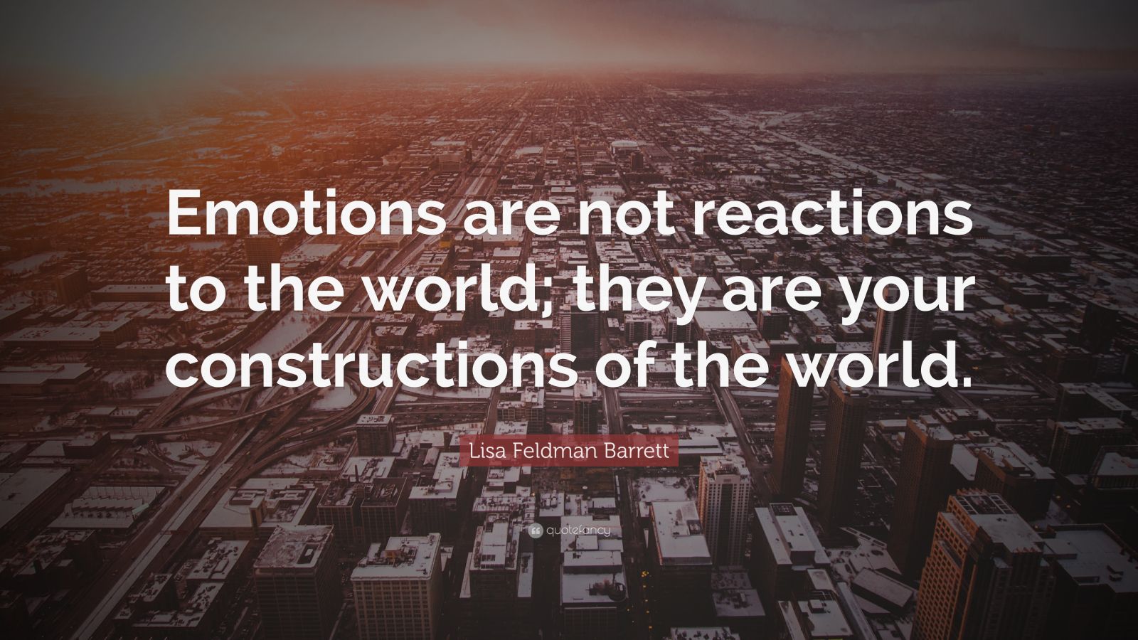 Lisa Feldman Barrett Quote: “Emotions are not reactions to the world ...