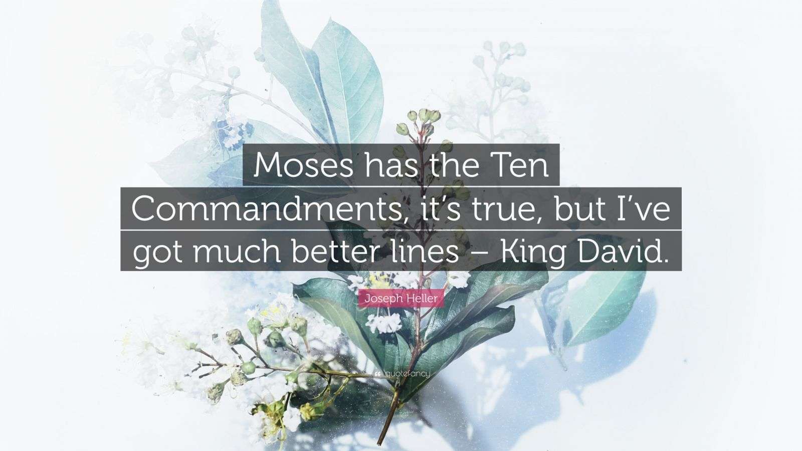 Joseph Heller Quote: “Moses has the Ten Commandments, it’s true, but I ...