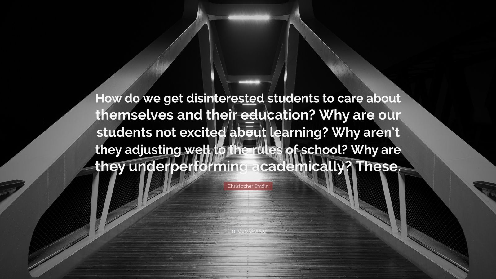 Christopher Emdin Quote: “How do we get disinterested students to care ...