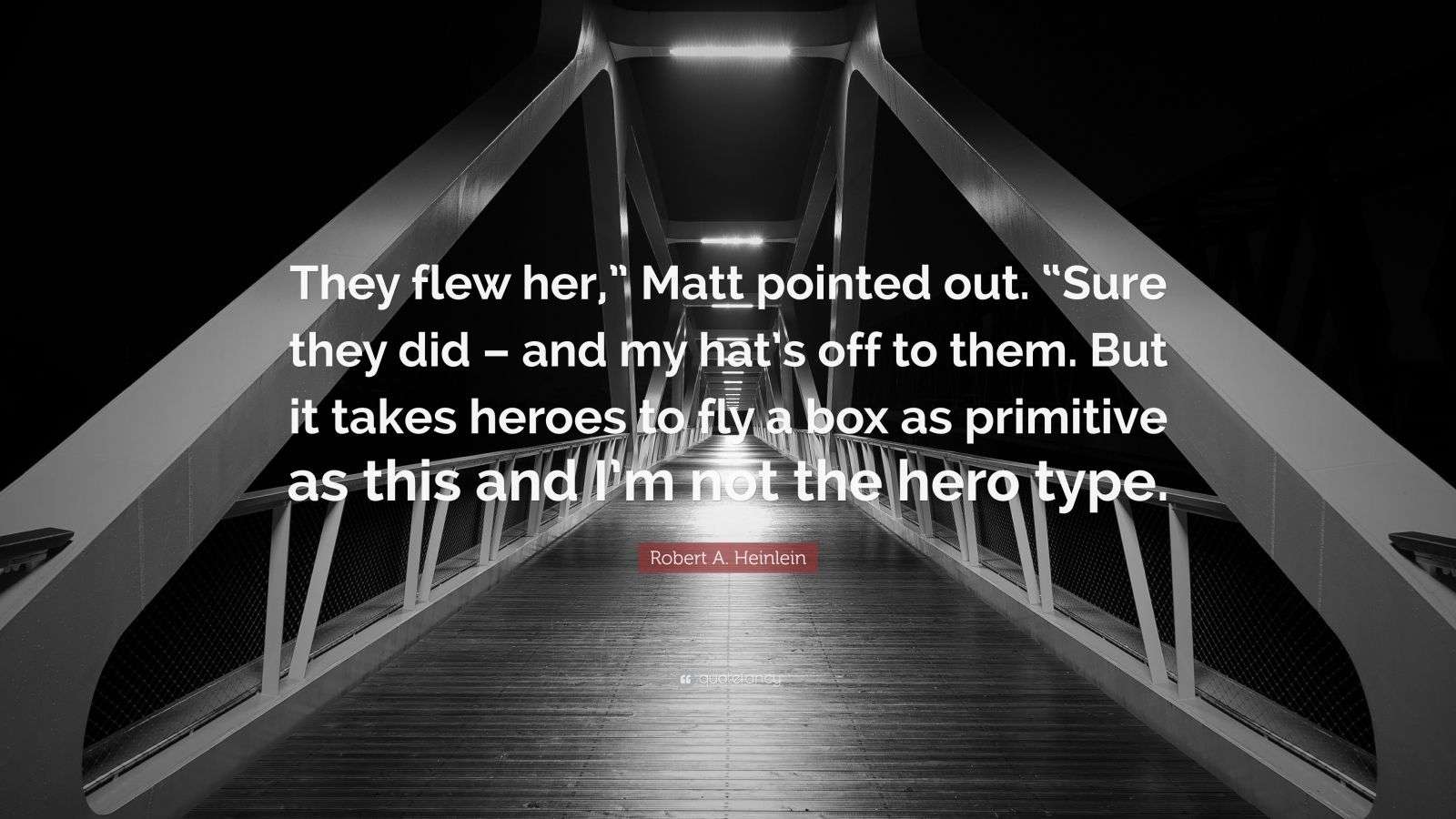 Robert A. Heinlein Quote: “They flew her,” Matt pointed out. “Sure they ...