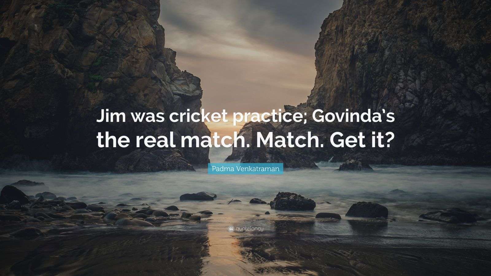 Padma Venkatraman Quote: “Jim was cricket practice; Govinda’s the real ...