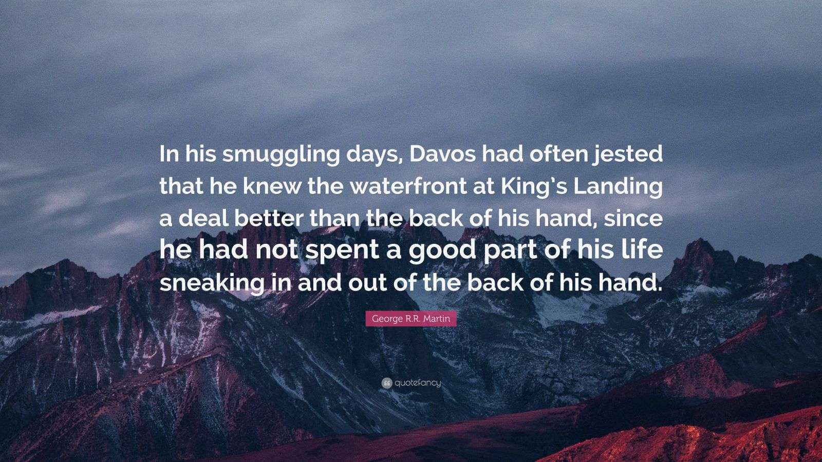 George R.R. Martin Quote: “In his smuggling days, Davos had often ...
