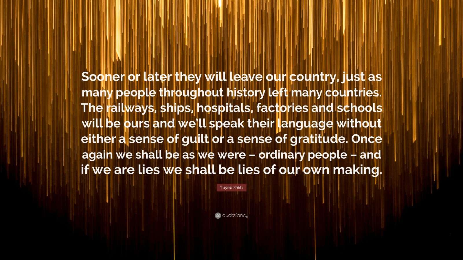 Tayeb Salih Quote: “Sooner or later they will leave our country, just ...