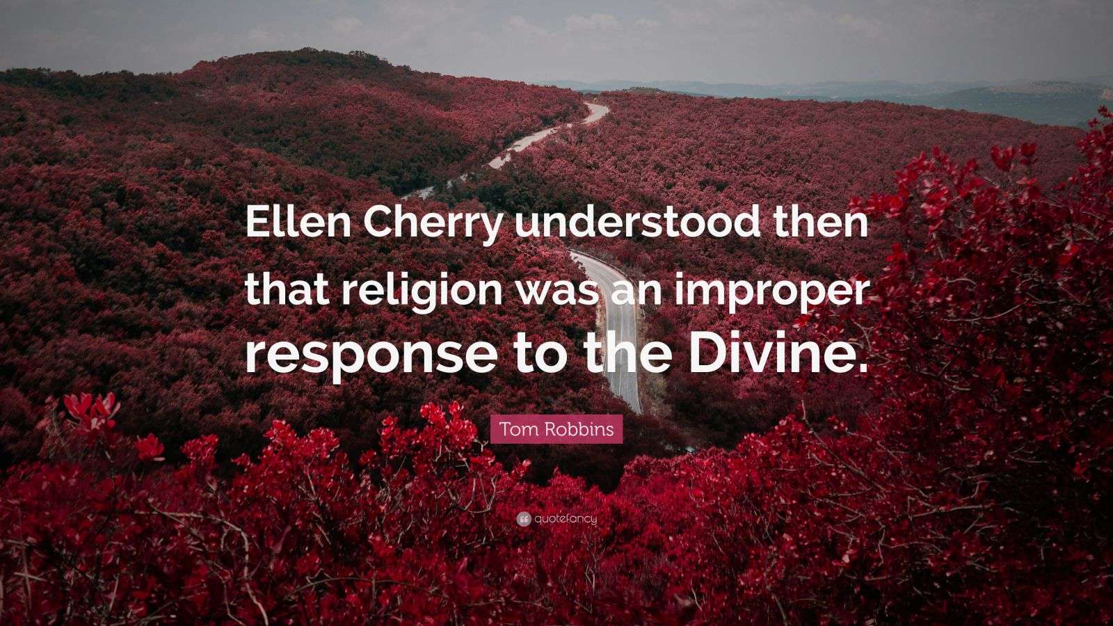 Tom Robbins Quote: “Ellen Cherry understood then that religion was an ...