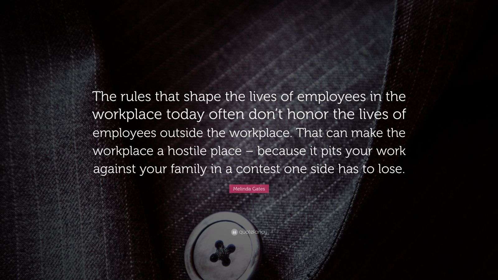 Melinda Gates Quote: “The rules that shape the lives of employees in ...