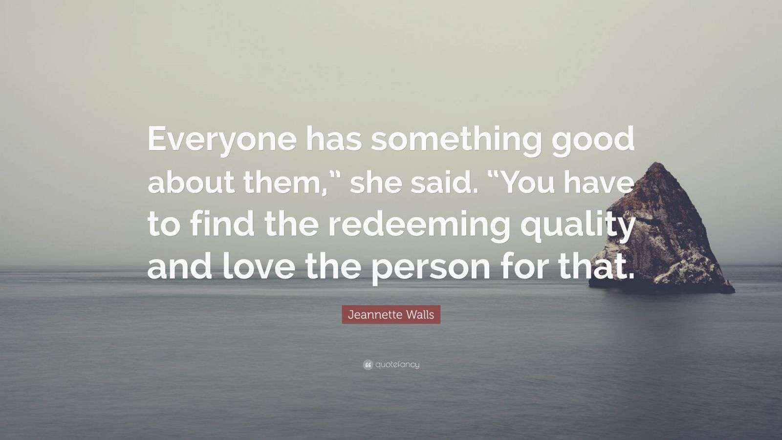 Jeannette Walls Quote: “Everyone has something good about them,” she ...