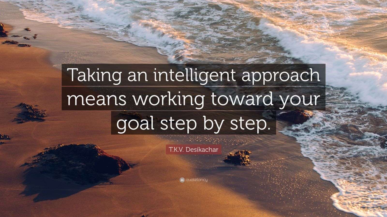 T.K.V. Desikachar Quote: “Taking an intelligent approach means working ...