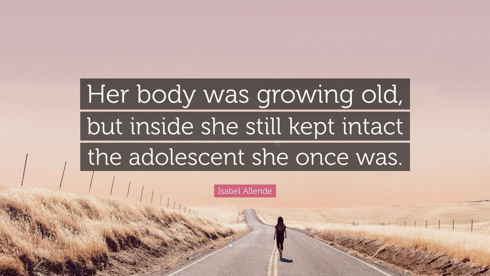 Isabel Allende Quote: “Her body was growing old, but inside she still ...