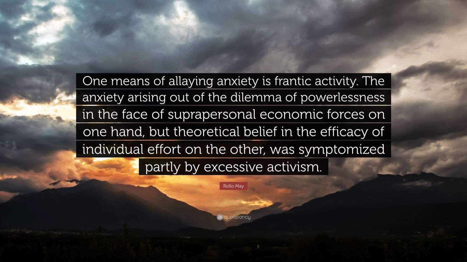 Rollo May Quote: “One means of allaying anxiety is frantic activity ...