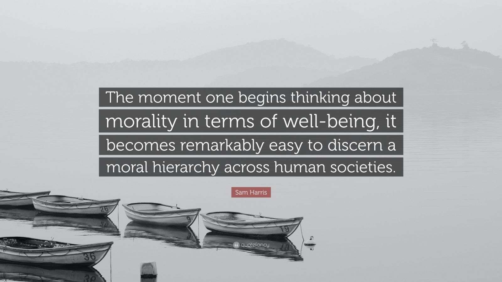 Sam Harris Quote: “The moment one begins thinking about morality in ...