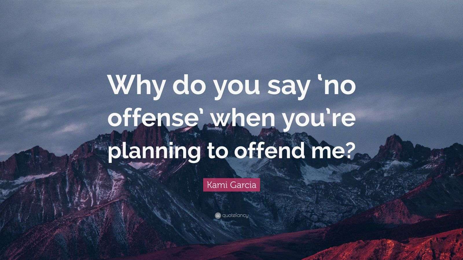 Kami Garcia Quote: “Why do you say ‘no offense’ when you’re planning to ...