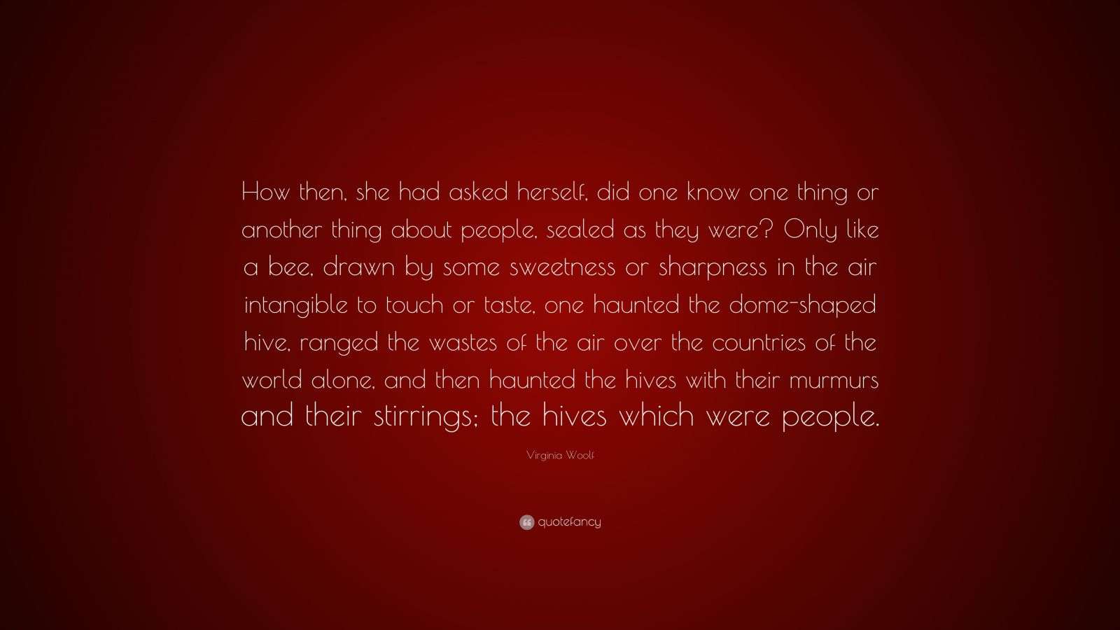 Virginia Woolf Quote: “How then, she had asked herself, did one know ...