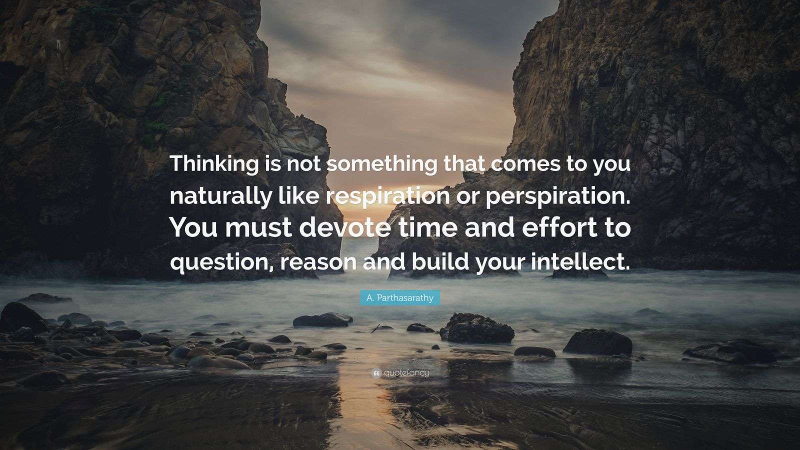 A. Parthasarathy Quote: “Thinking is not something that comes to you ...