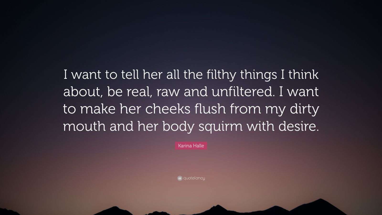 Karina Halle Quote: “I want to tell her all the filthy things I think ...