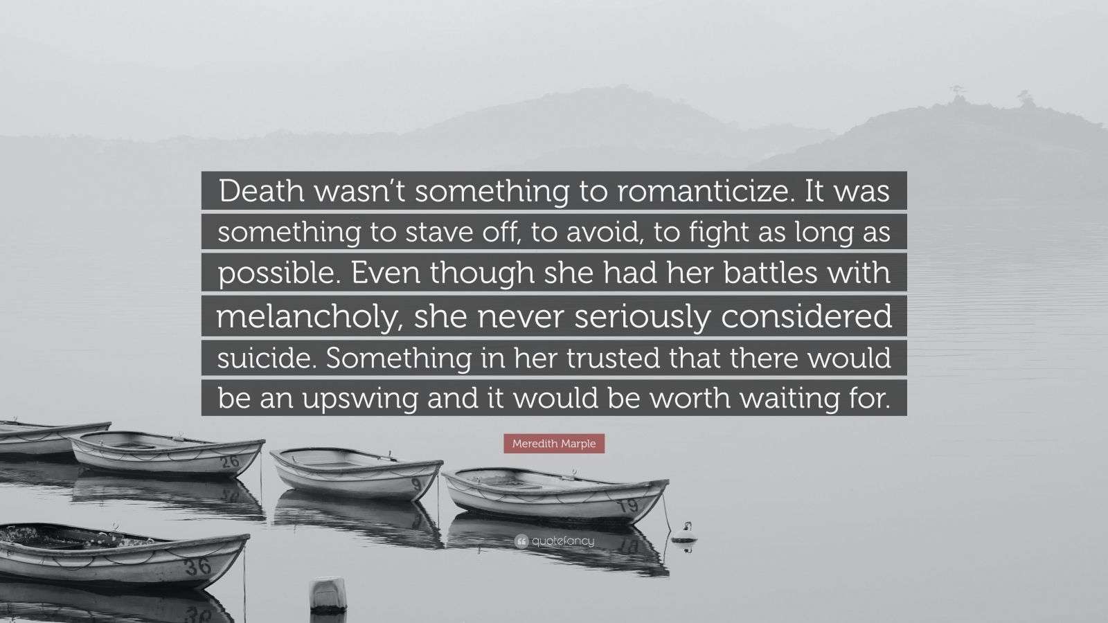 Meredith Marple Quote: “Death wasn’t something to romanticize. It was ...