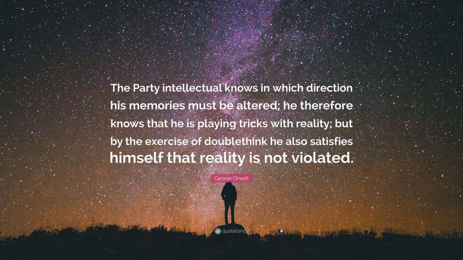 George Orwell Quote: “The Party intellectual knows in which direction ...