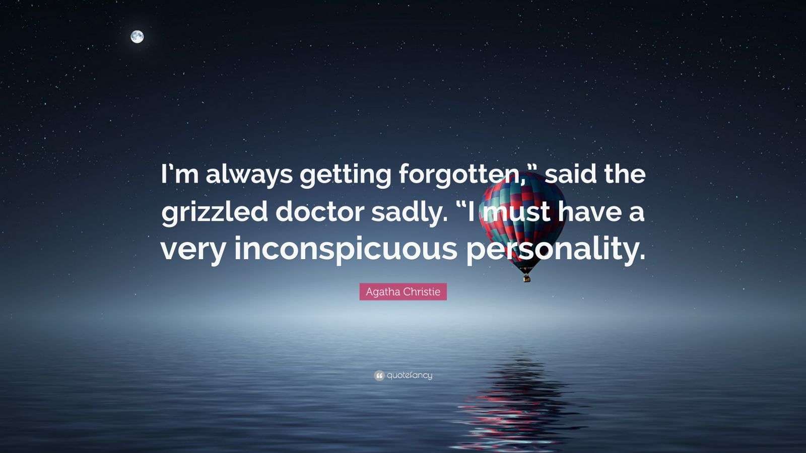 Agatha Christie Quote: “I’m always getting forgotten,” said the ...