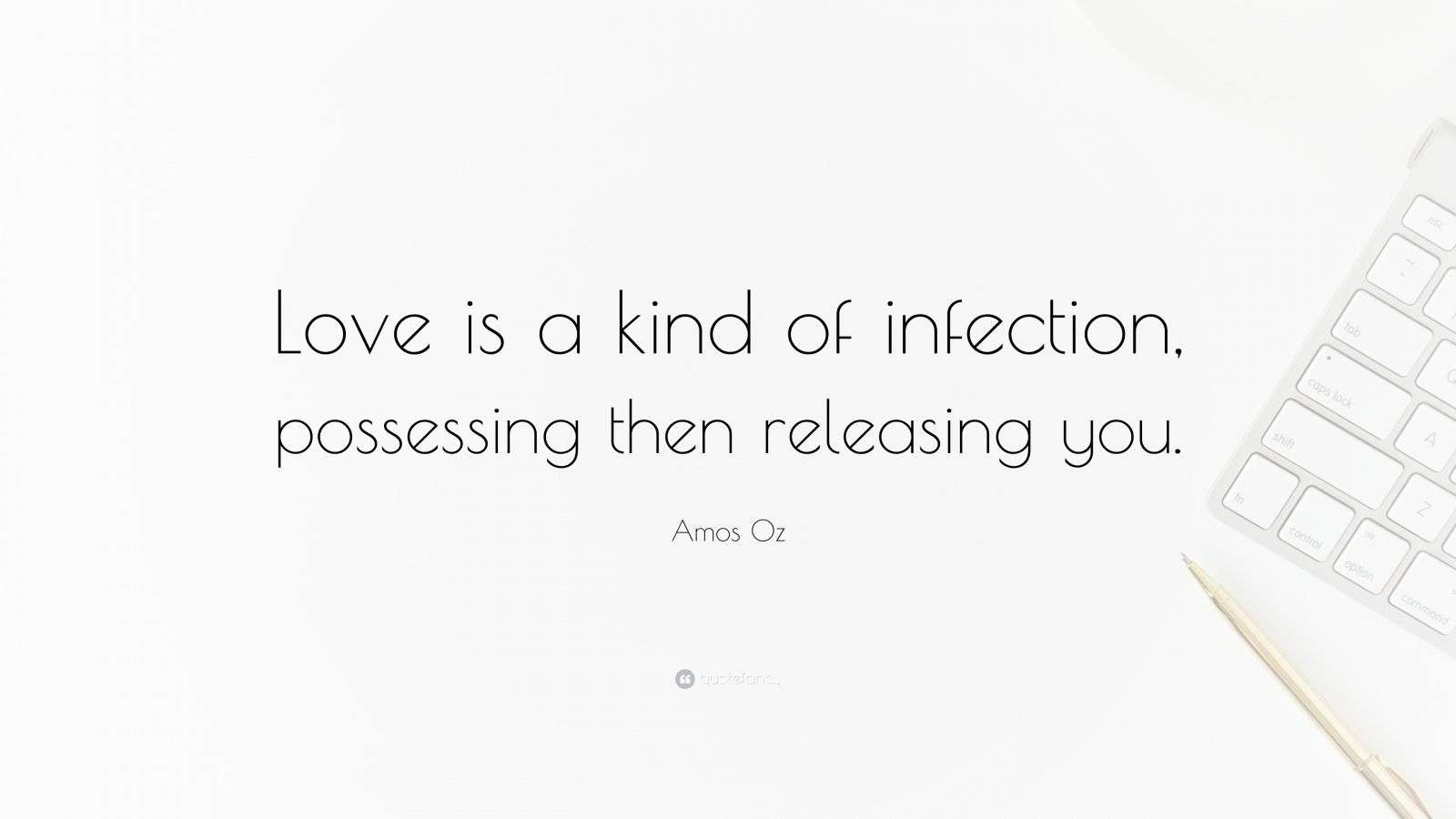 Amos Oz Quote: “Love is a kind of infection, possessing then releasing ...