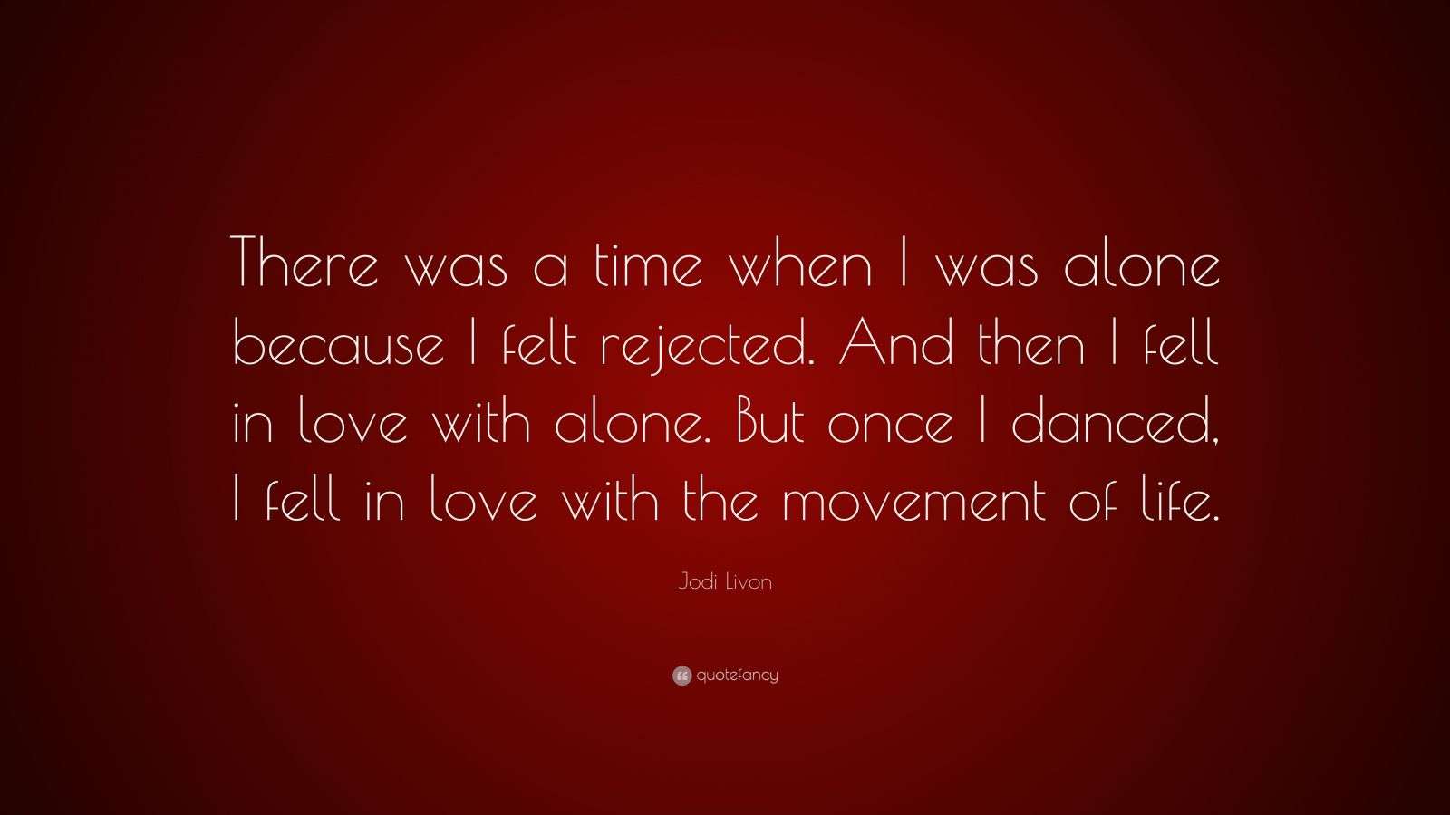 Jodi Livon Quote: “There was a time when I was alone because I felt ...
