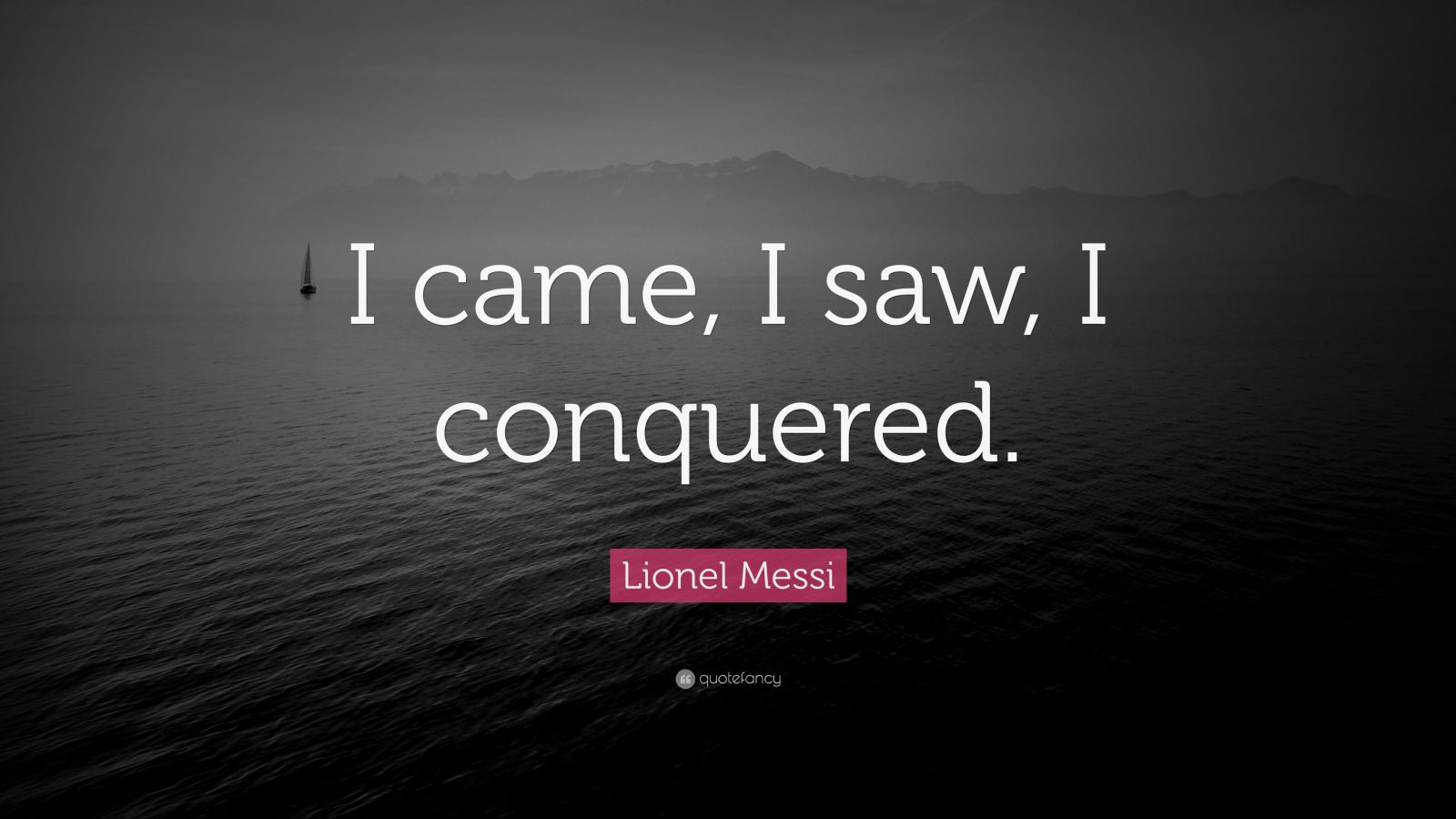 Lionel Messi Quote: “I came, I saw, I conquered.”