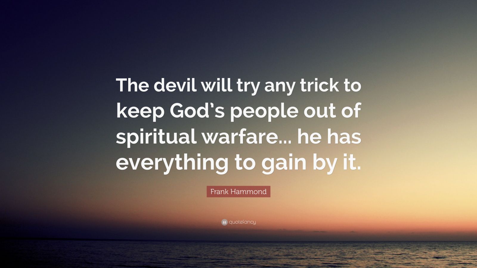 Frank Hammond Quote: “The devil will try any trick to keep God’s people ...