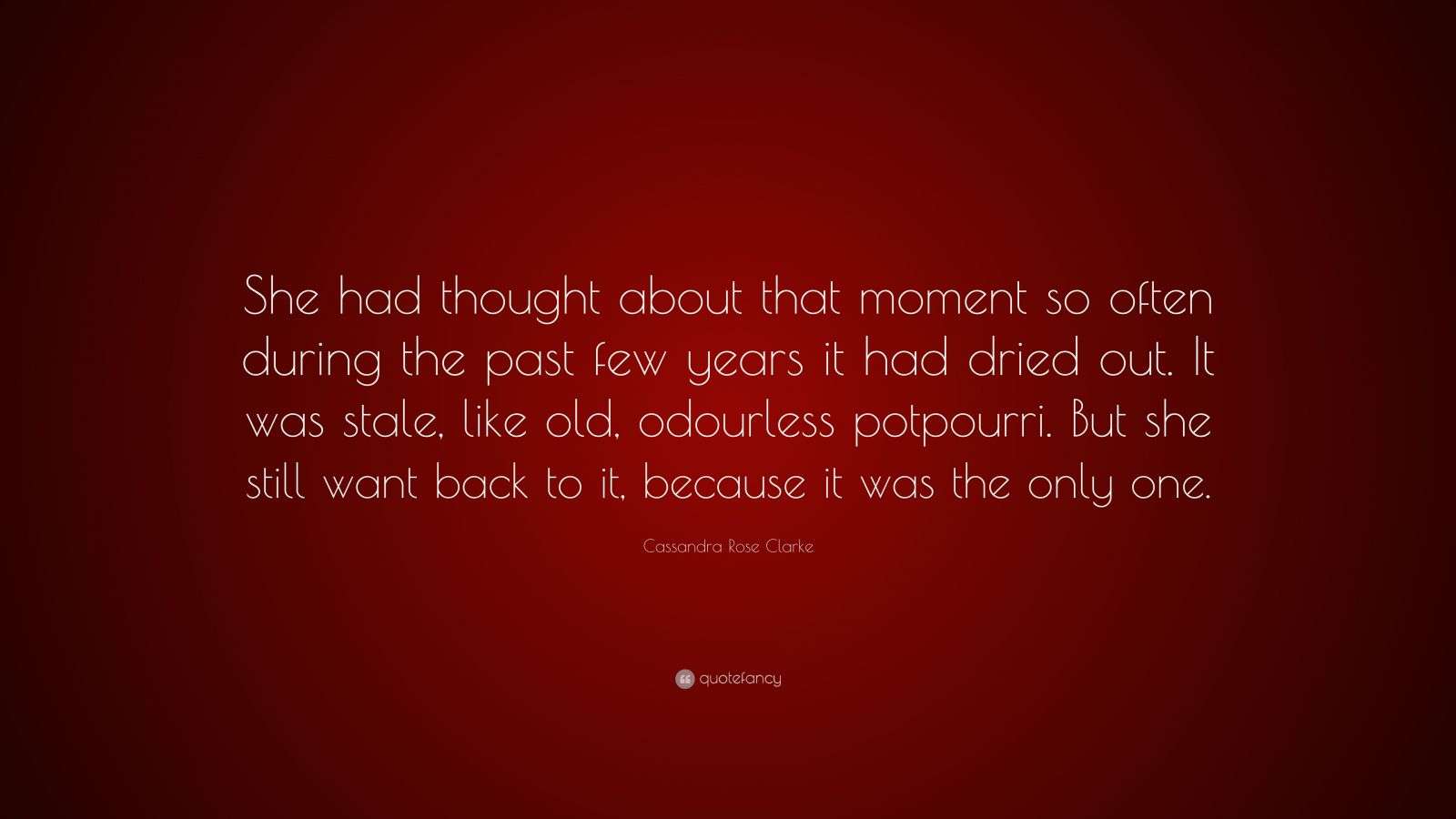 Cassandra Rose Clarke Quote: “She had thought about that moment so ...
