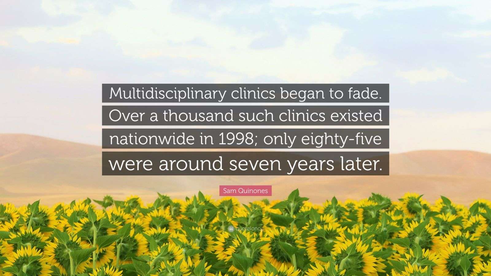 Sam Quinones Quote: “Multidisciplinary clinics began to fade. Over a ...