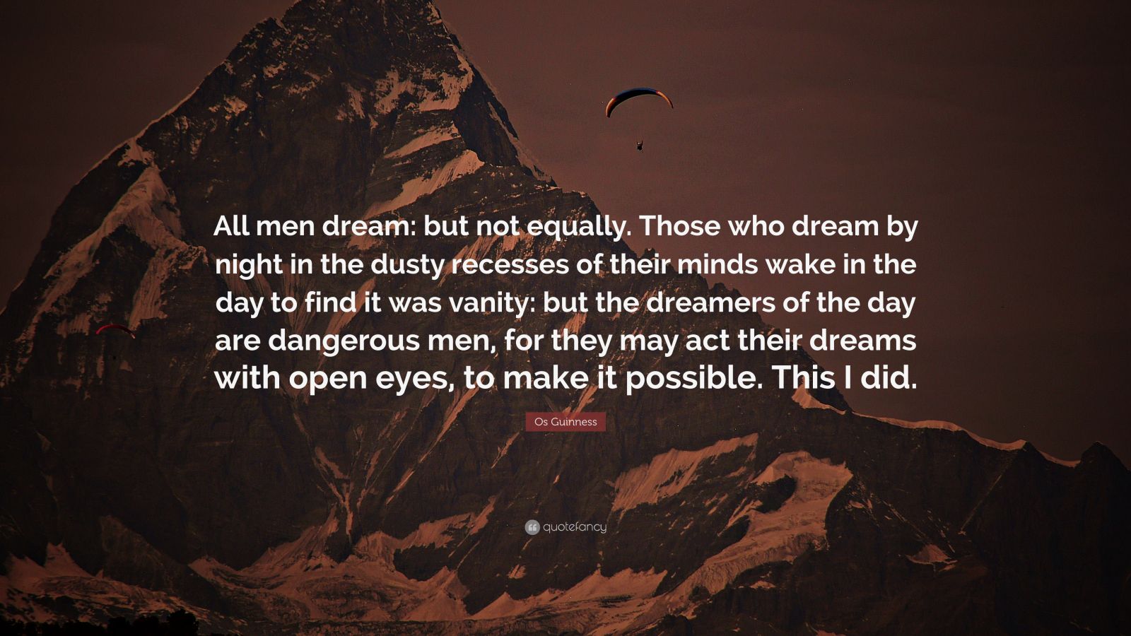 Os Guinness Quote: “All men dream: but not equally. Those who dream by ...