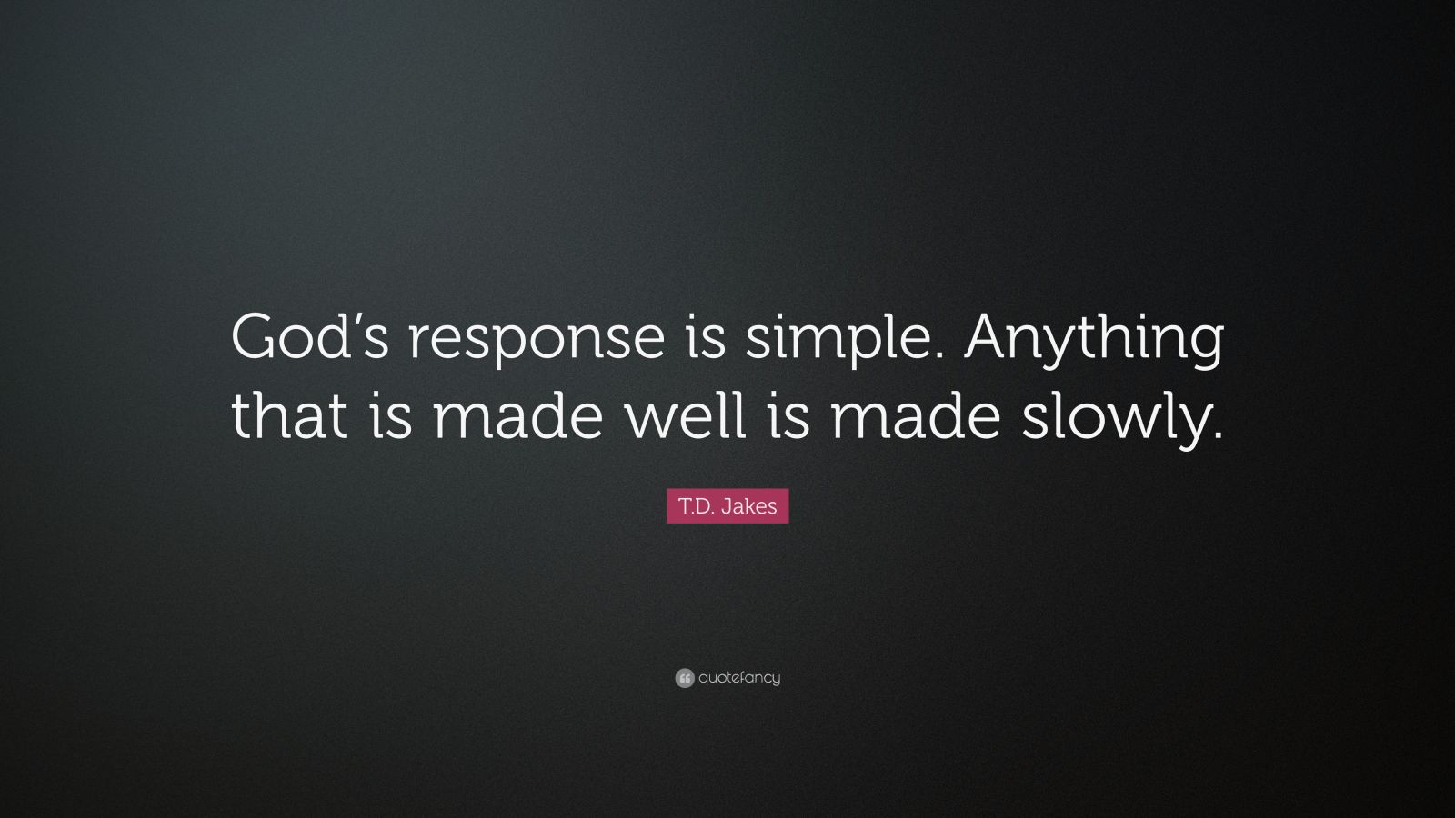 T.D. Jakes Quote: “God’s response is simple. Anything that is made well ...