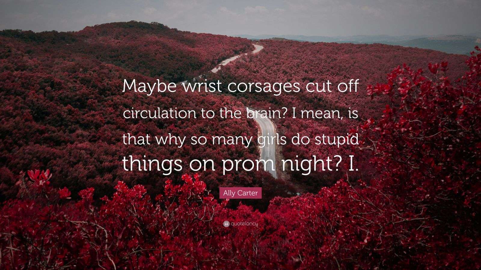 Ally Carter Quote: “Maybe wrist corsages cut off circulation to the ...