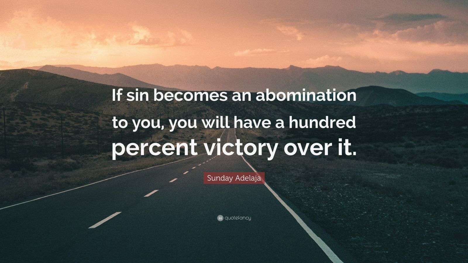 Sunday Adelaja Quote: “If sin becomes an abomination to you, you will ...