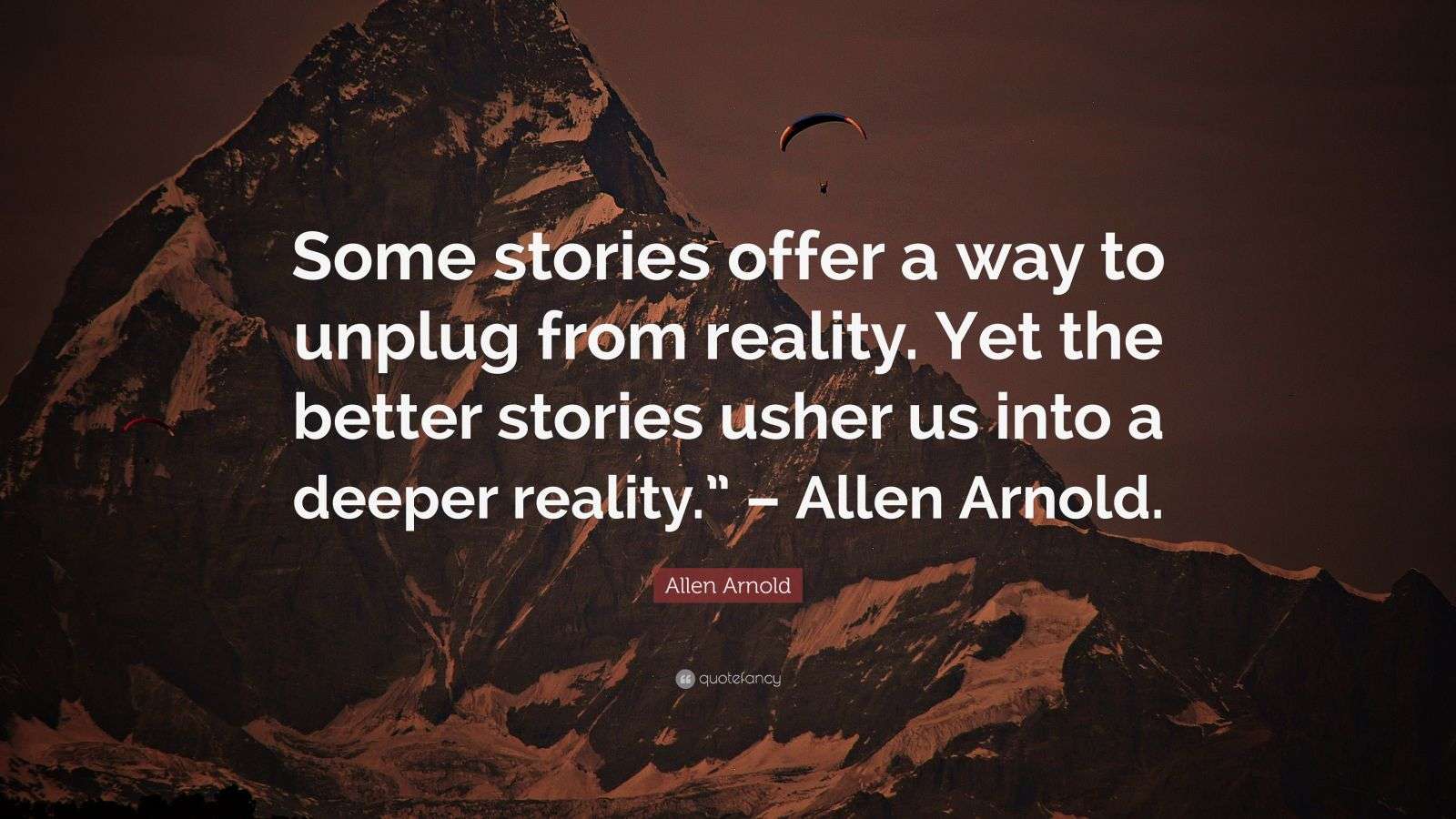 Allen Arnold Quote: “Some stories offer a way to unplug from reality ...