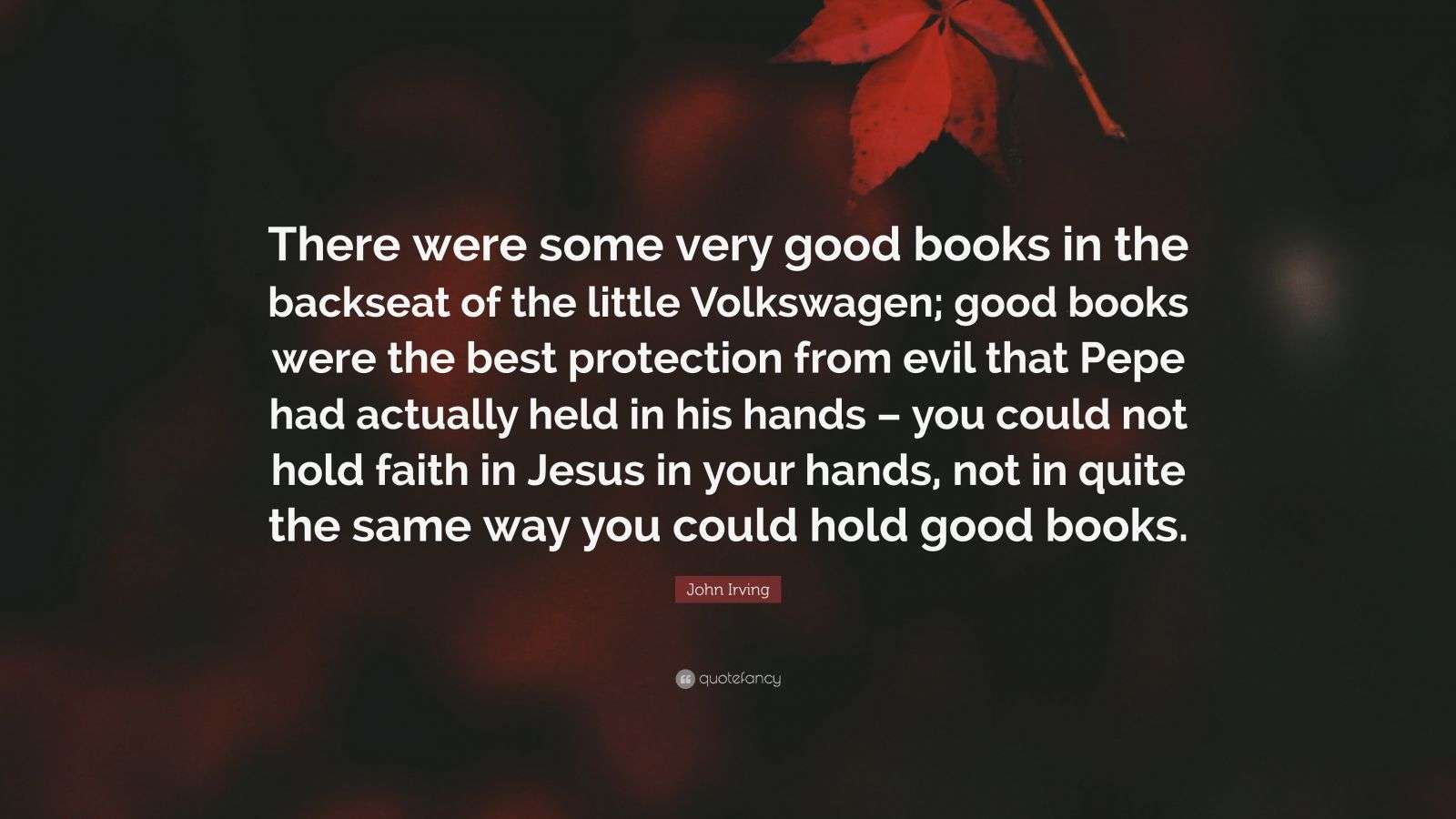 John Irving Quote: “There were some very good books in the backseat of ...