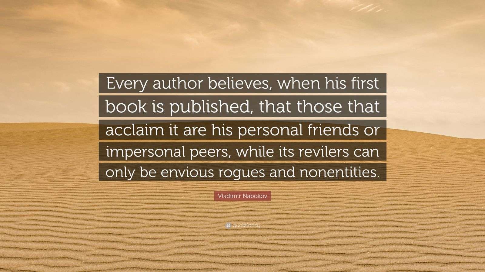 Vladimir Nabokov Quote: “Every author believes, when his first book is ...