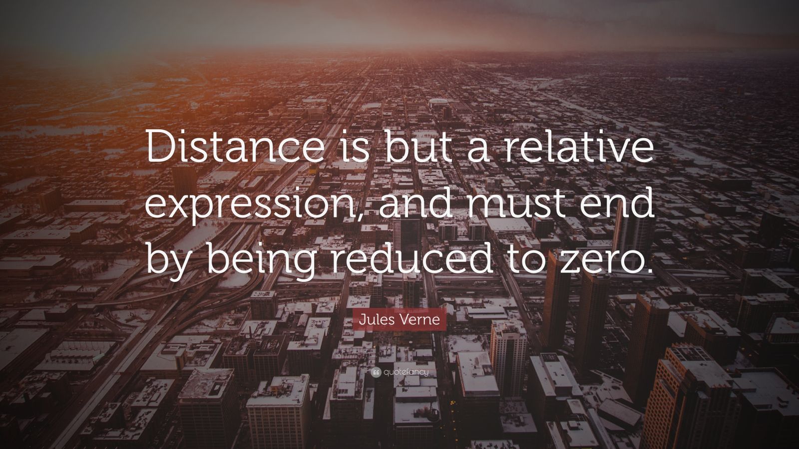 Jules Verne Quote: “Distance is but a relative expression, and must end ...