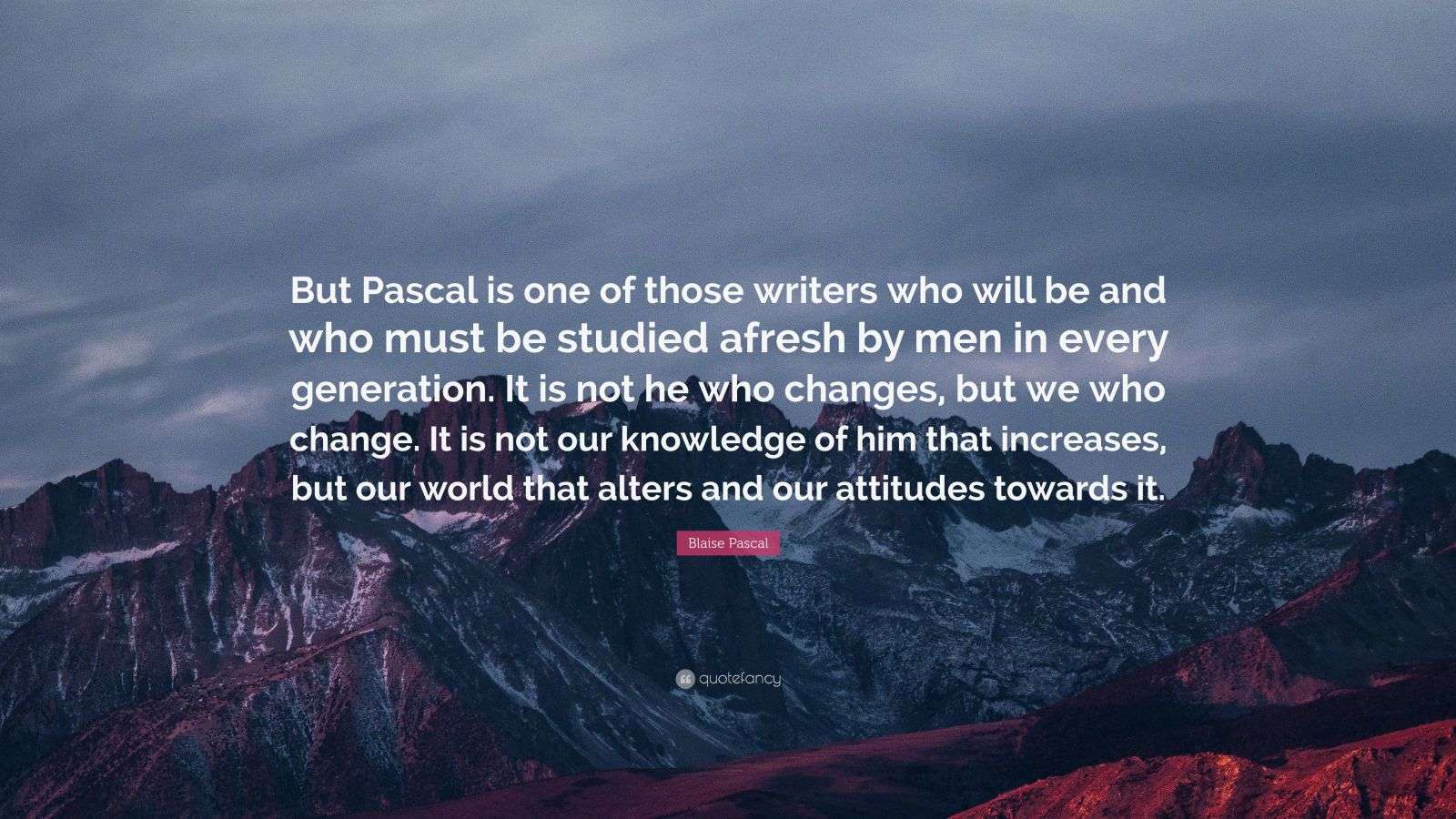 Blaise Pascal Quote: “But Pascal is one of those writers who will be ...