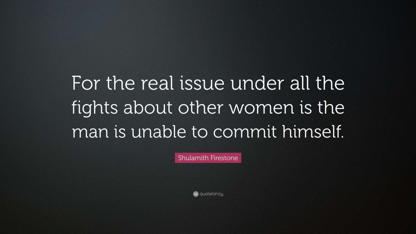 Shulamith Firestone Quote: “For the real issue under all the fights ...