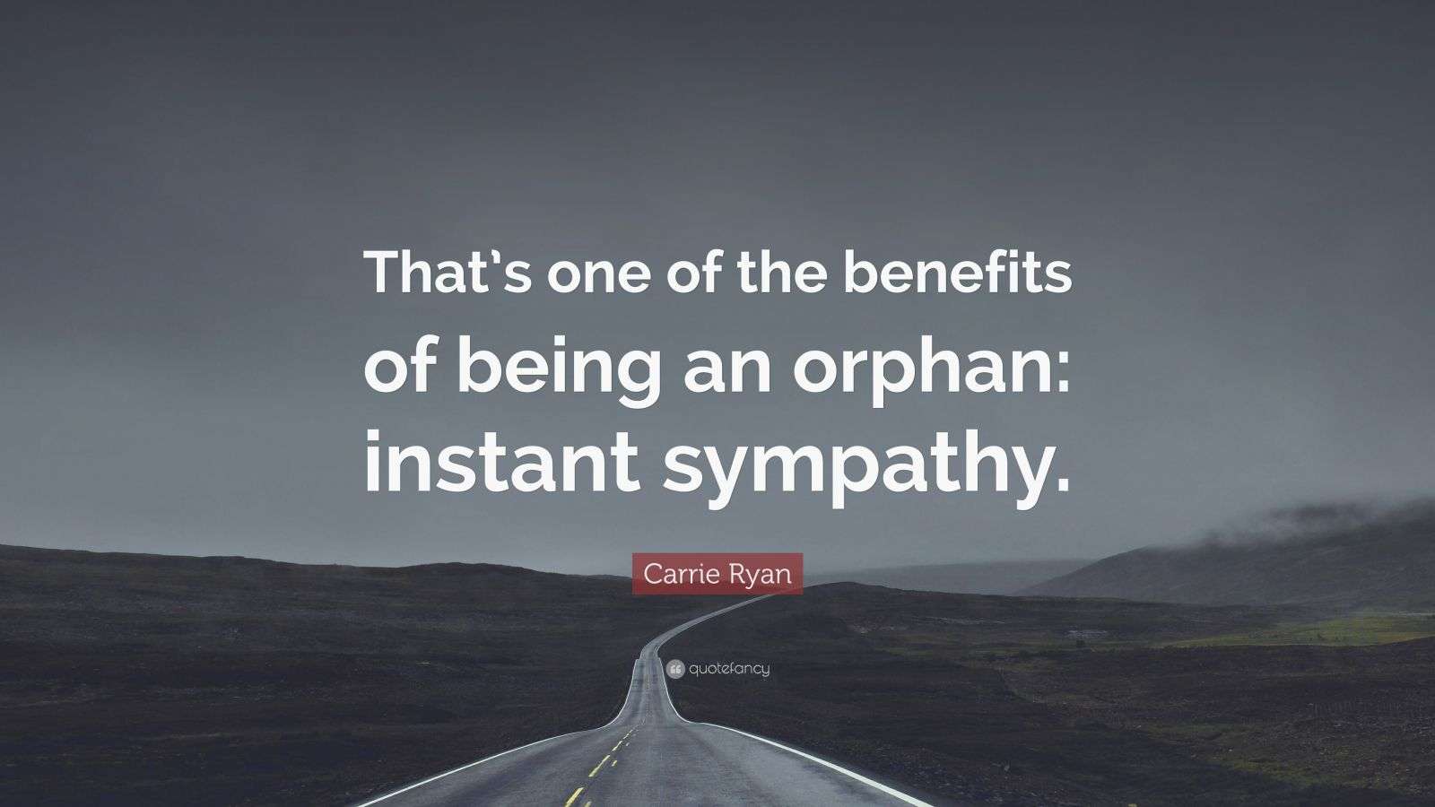 Carrie Ryan Quote: “That’s one of the benefits of being an orphan ...