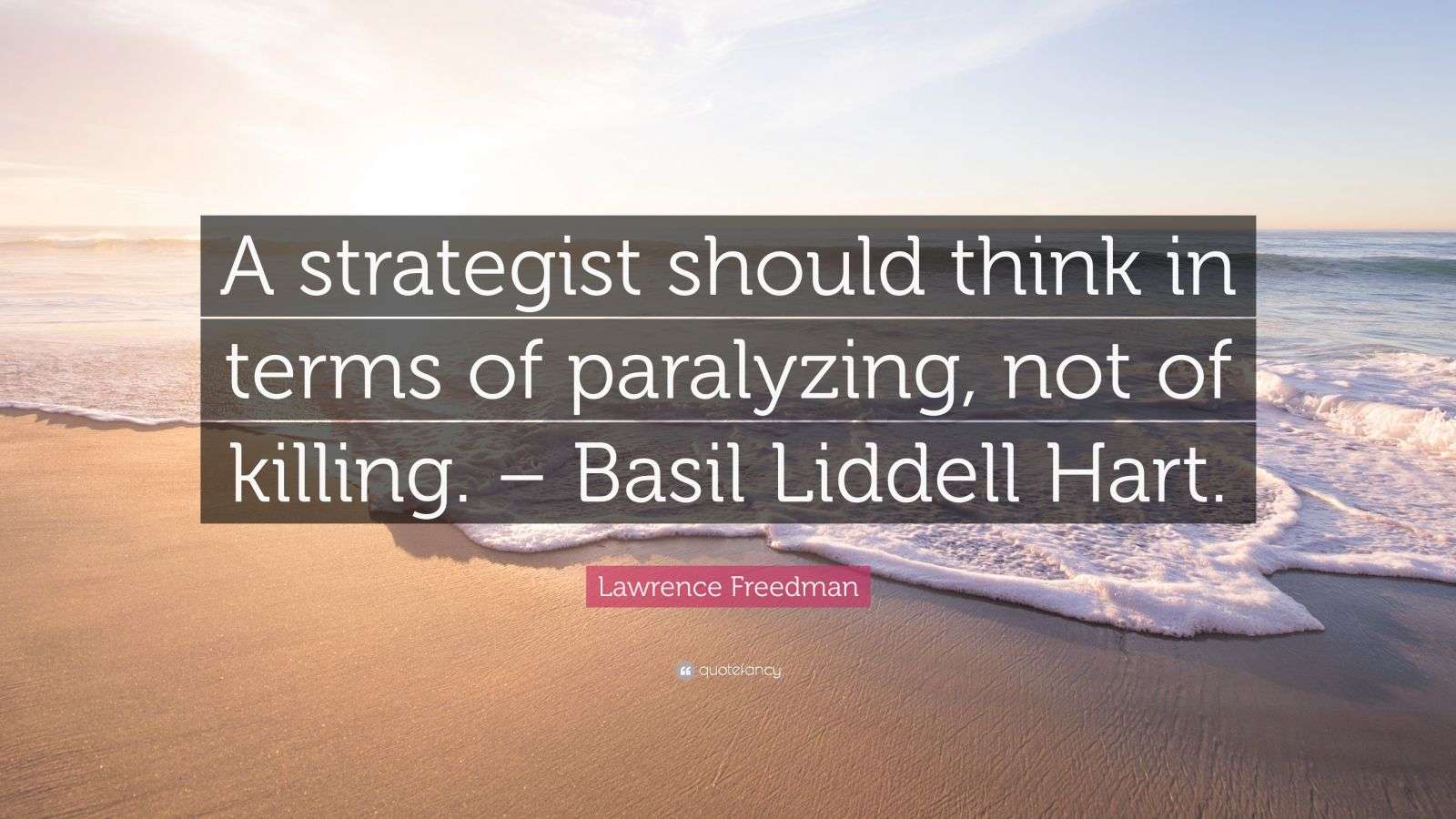 Lawrence Freedman Quote: “A strategist should think in terms of ...