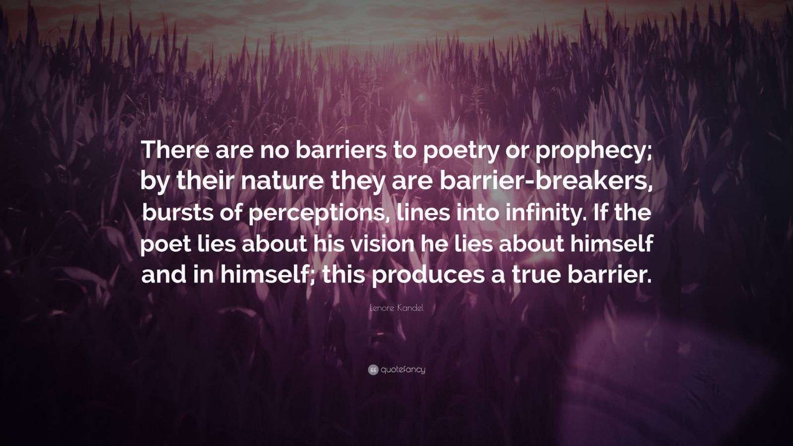 Lenore Kandel Quote: “There are no barriers to poetry or prophecy; by ...
