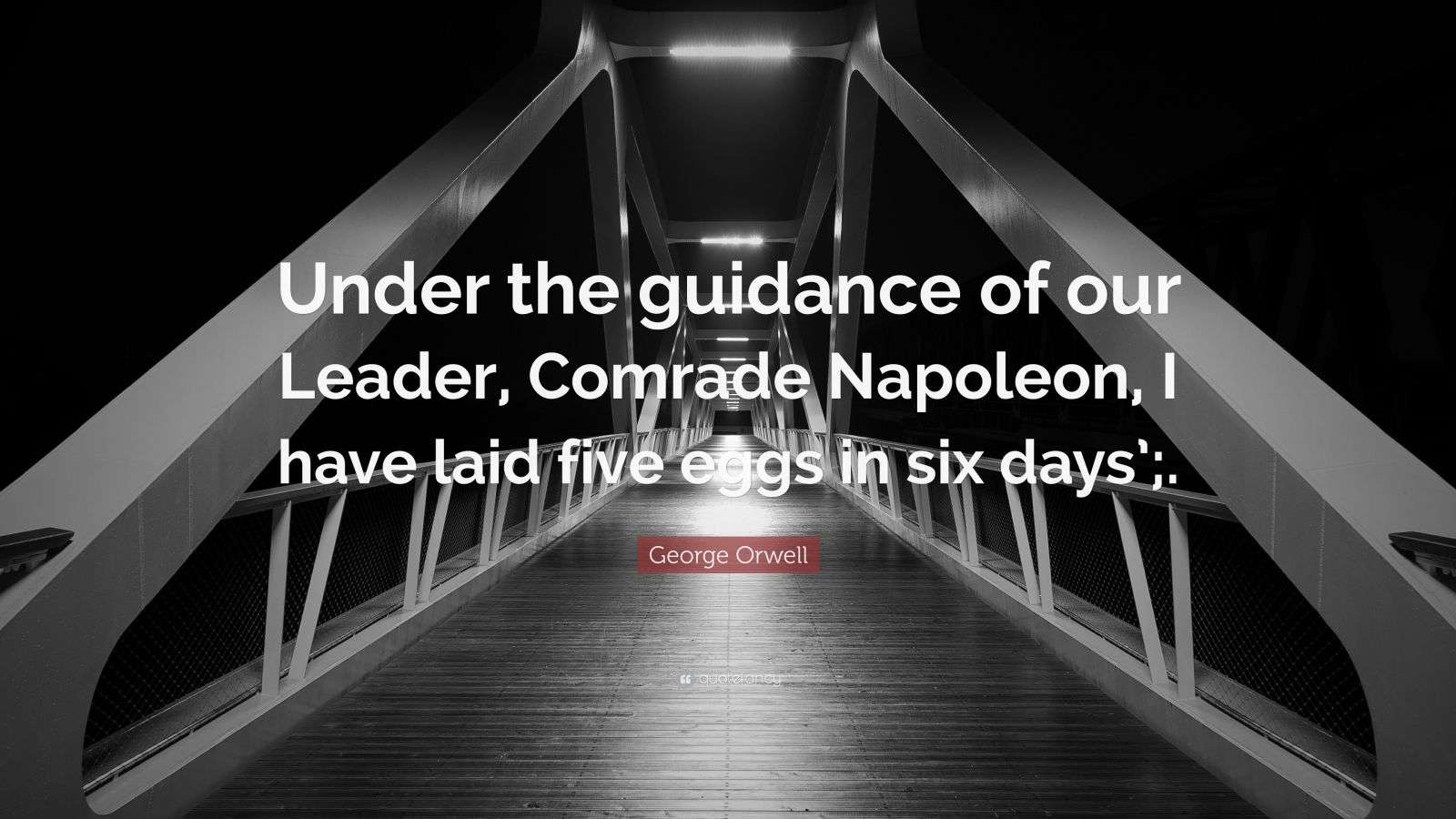 George Orwell Quote: “Under the guidance of our Leader, Comrade ...