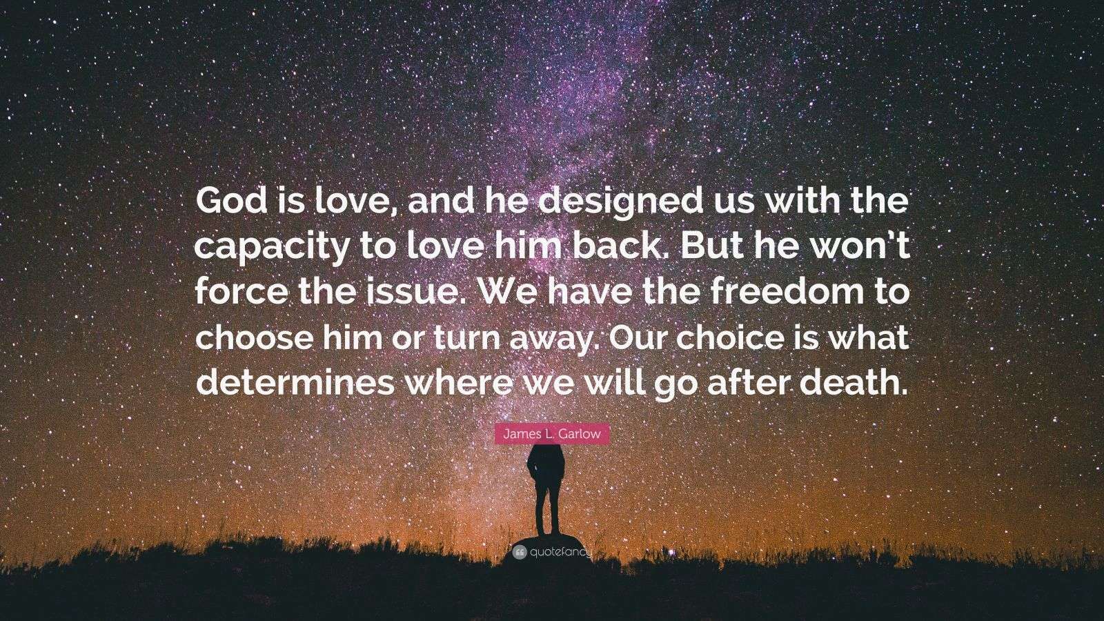 James L. Garlow Quote: “God is love, and he designed us with the ...